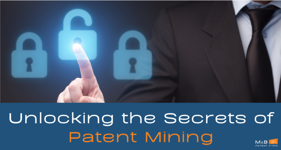 Unlocking the Secrets of Patent Mining - M&B IP Unlocking the Secrets of Patent Mining - M&B IP
